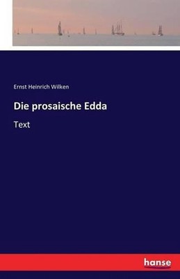 Die prosaische Edda: Text by Ernst Heinrich Wilken (German) Paperback ...