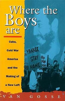 Where the Boys Are: Cuba, Cold War and the Making of a New Left by Van ...