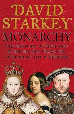 Monarchy: England and Her Rulers from the Tudors to the Windsors, David ...