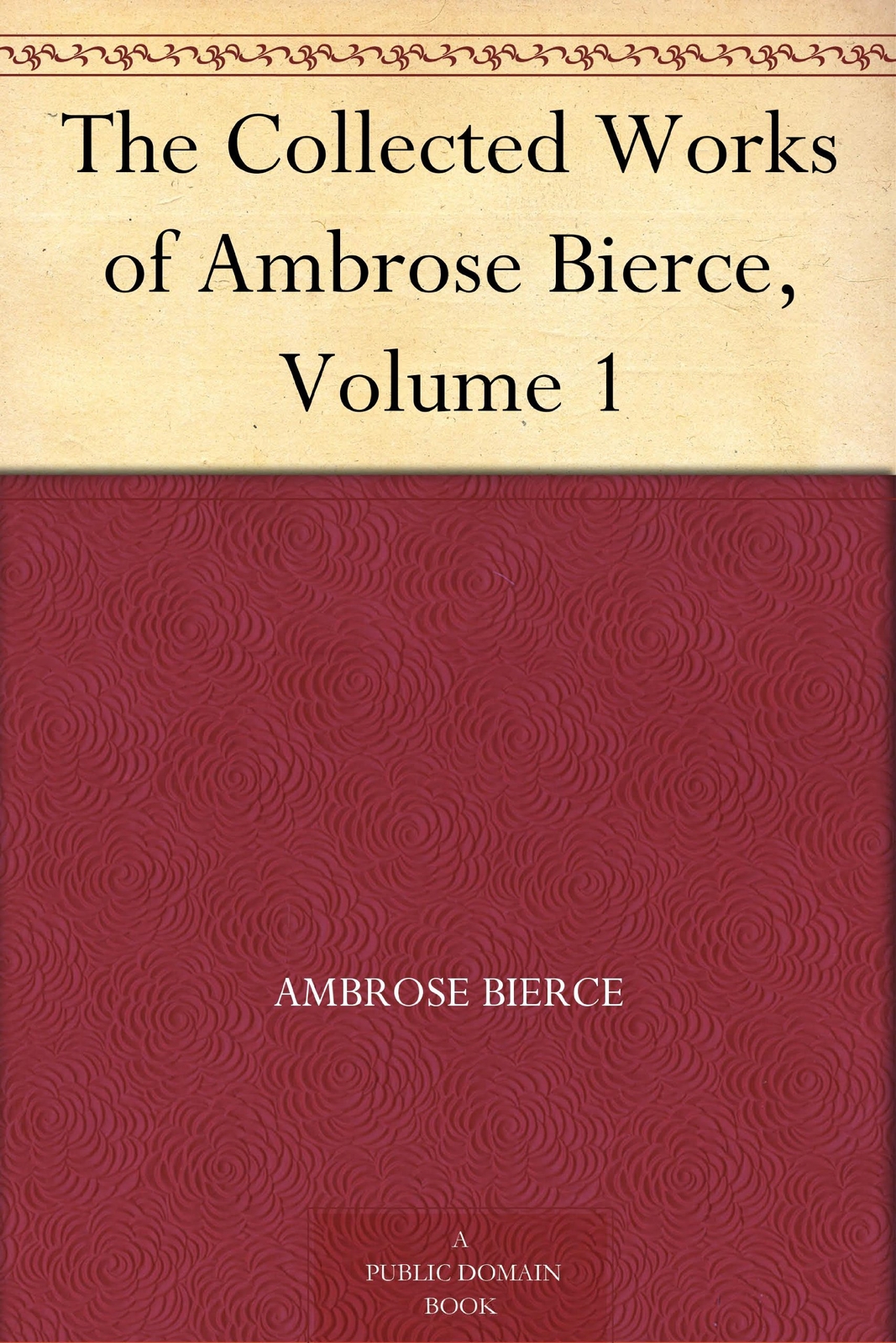 Ambrose Bierce The Collected Works of Ambrose Bierce Volume I ...