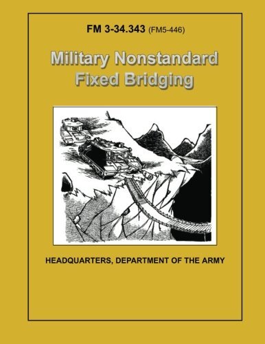 Military Nonstandard Fixed Bridging (FM 3-34.343 / 5-446), Army ...
