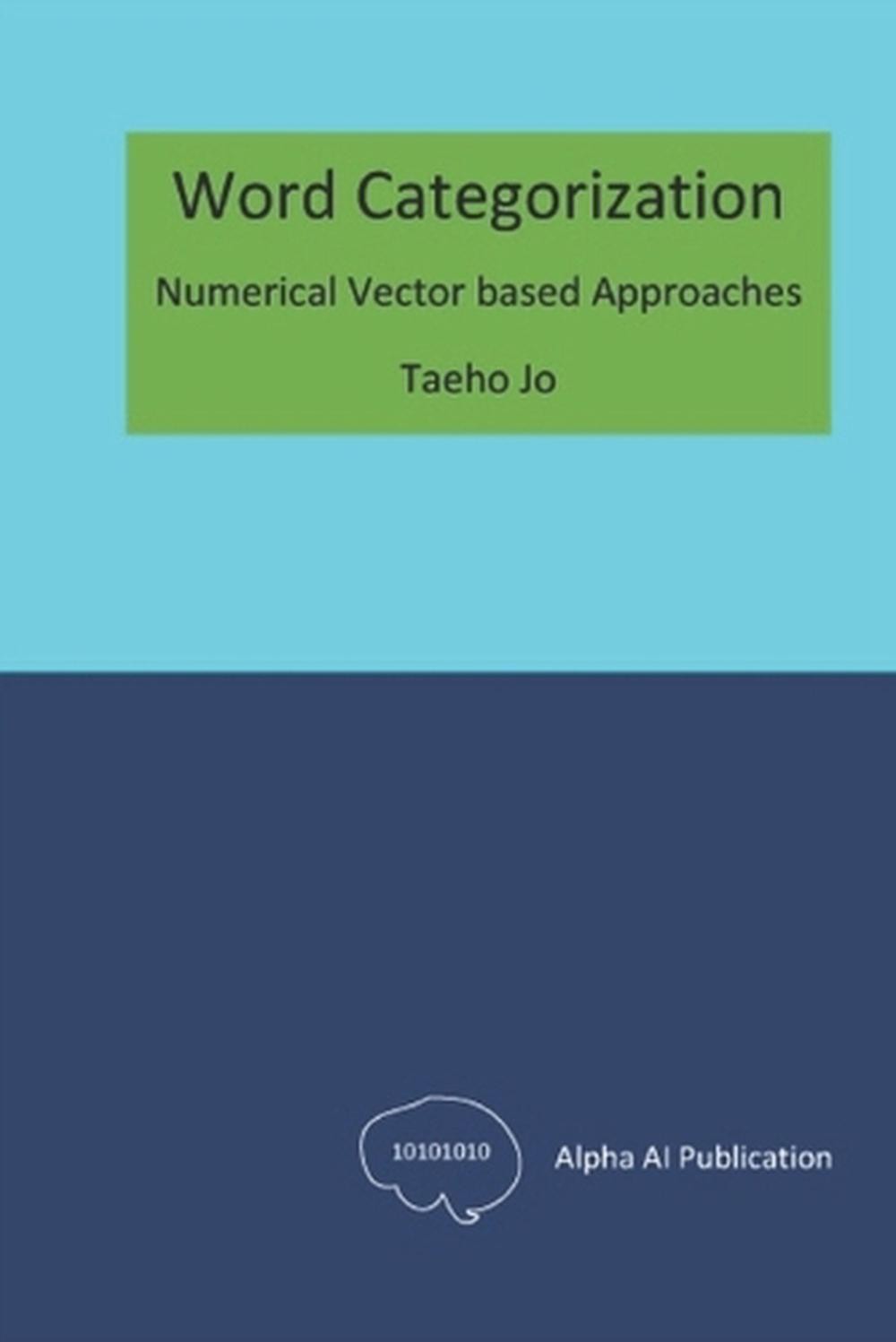 Word Categorization: Numerical Vector based Approaches by Taeho Jo Paperback Boo | eBay UK