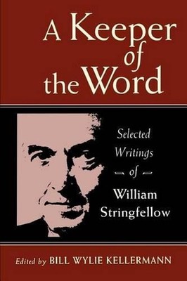A Keeper of the Word: Selected Writings of William Stringfellow by ...