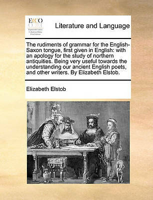 The Rudiments of Grammar for the English-Saxon Tongue, First Given in ...