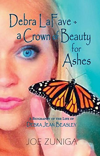 Debra LaFave- A Crown of Beauty for Ashes : A Biography of the Life of ...
