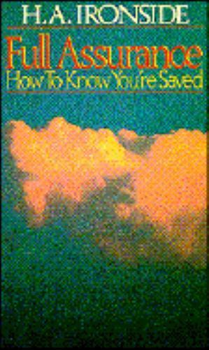Full Assurance: How to Know Your Saved by Ironside, Henry A.; Ironside ...