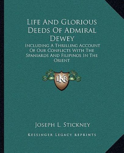 Life and Glorious Deeds of Admiral Dewey : Including A Thrilling ...