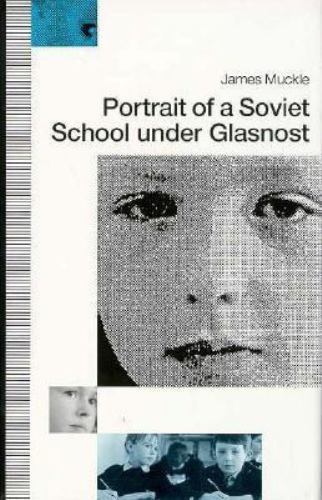 Portrait of a Soviet School under Glasnost by James Muckle (1990 ...