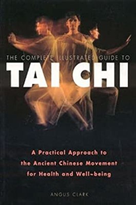The Complete Illustrated Guide to Tai Chi : A Practical Approach 9780007122486 | eBay