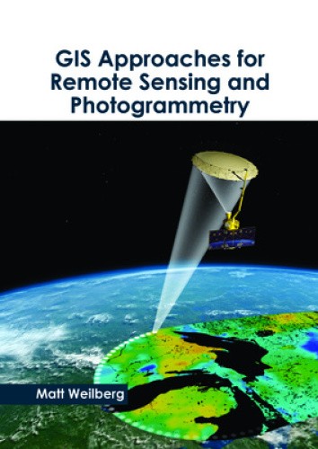 GIS Approaches for Remote Sensing and Photogrammetry by Matt Weilberg ...