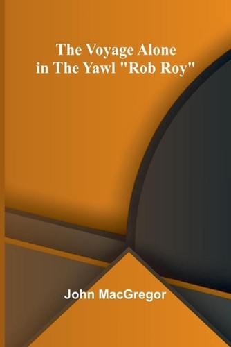 The Voyage Alone in the Yawl "Rob Roy" by John MacGregor Paperback Book ...