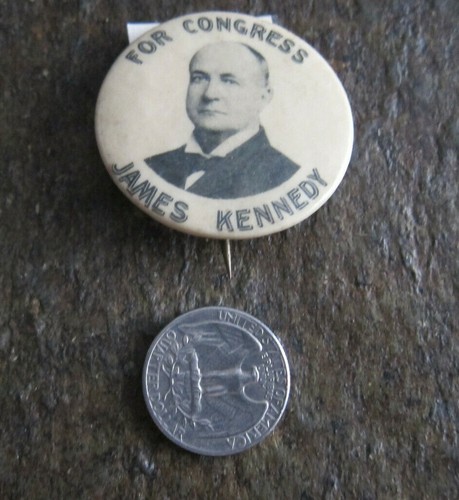 For Congress James Kennedy pinback Button 1903 - 1910 Ohio Baltimore ...