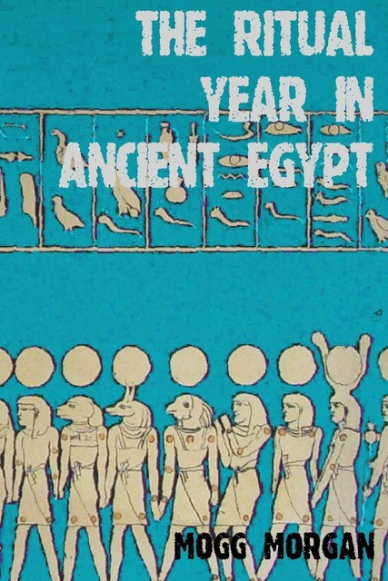 The Ritual Year in Ancient Egypt von Mogg Morgan (2011, Taschenbuch ...