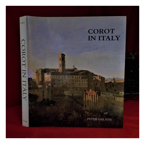GALASSI, PETER Corot in Italy: open-air painting and the classical ...