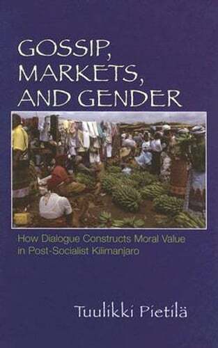 Gossip, Markets, and Gender: How Dialogue Constructs Moral Value in ...