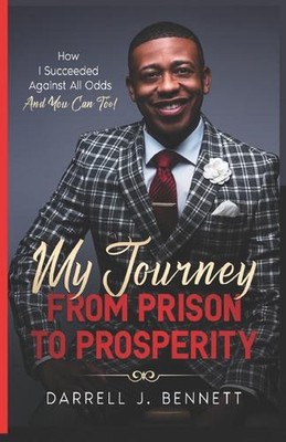 My Journey from Prison to Prosperity by Darrell J. Bennett Paperback ...