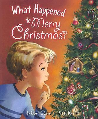 What Happened to Merry Christmas? by Robert C. Baker (2007, Picture ...