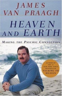 Heaven and Earth: Making the Psychic Connection by Van Praagh, James ...