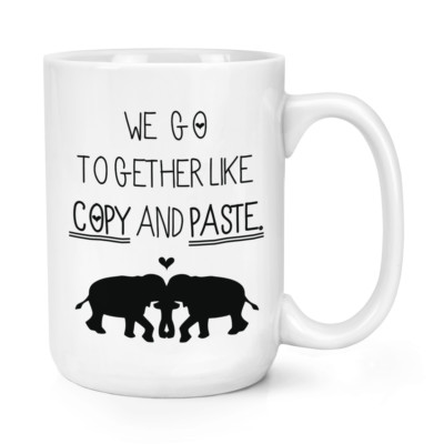 We Go Together Like Copy And Paste 15oz Large Mug Cup - Valentines Day ...