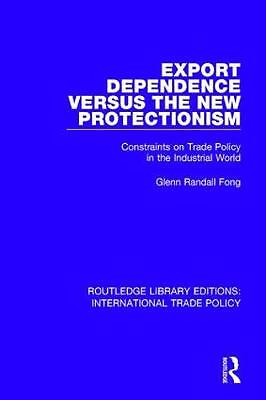 Export Dependence versus the New Protectionism: Constraints on Trade ...