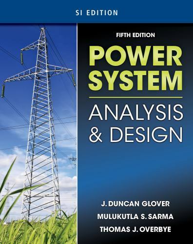 Power System Analysis and Design by Mulukutla S. Sarma, J. Duncan ...