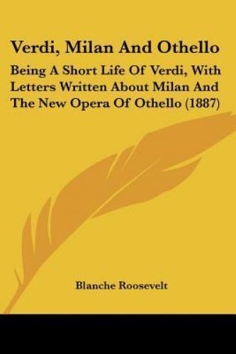 Verdi, Milan and Othello : Being A Short Life of Verdi, with Letters ...