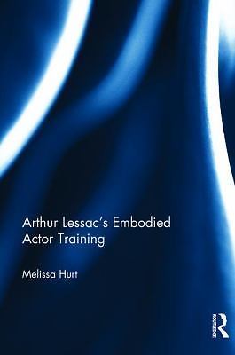 Arthur Lessac's Embodied Actor Training by Melissa Hurt (2017, Trade ...