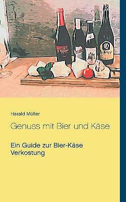 Genuss mit Bier und Kase: Ein Guide zur Bier-Kase Verkostung by Harald Muller (Paperback, 2020 ...