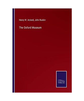 The Oxford Museum, Henry W. Acland, John Ruskin | eBay UK