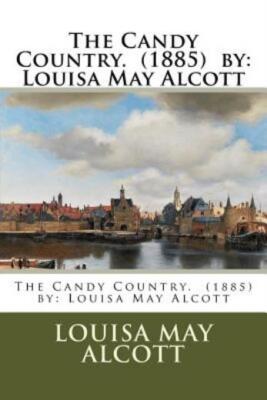 The Candy Country (1885) By: Louisa May Alcott 9781540353368| eBay