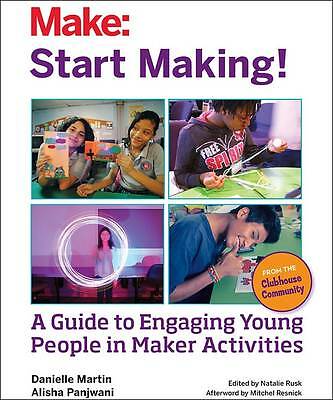 Start Making by Mitchel Resnick, Museum Martin, Natalie Rusk, Alisha ...