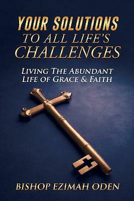 Your Solutions to All Life's Challenges: Living The Abundant Life of ...