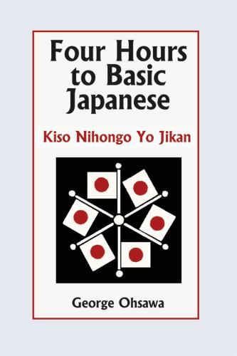 Four Hours to Basic Japanese : Kiso Nihongo Yo Jikan by George Ohsawa ...
