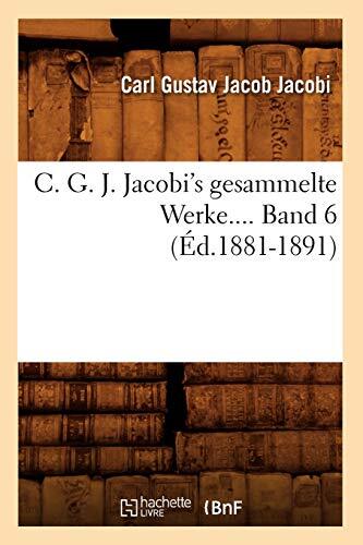 C. G. J. Jacobi's gesammelte Werke. Band 6 (Ed.1881-1891) 9782012639003 ...