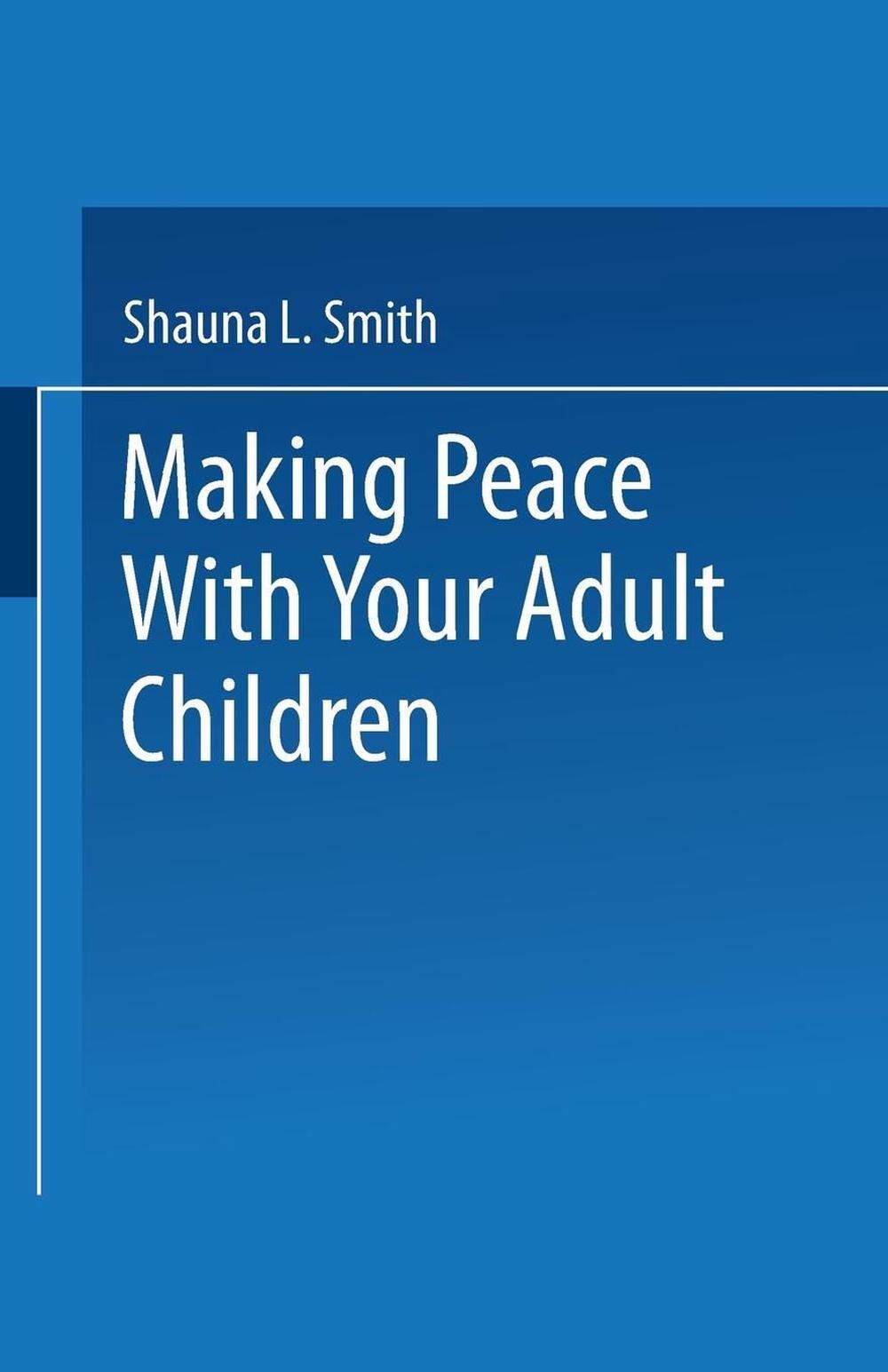 Making Peace With Your Adult Children: A Guide to Family Healing by ...