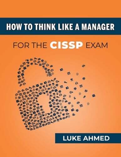 How To Think Like A Manager for the CISSP Exam by Luke Ahmed: Used ...