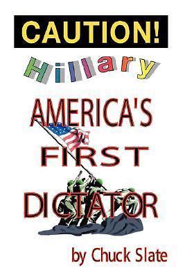 Hillary : America's First Dictator by Chuck Slate (2005, Hardcover) for ...
