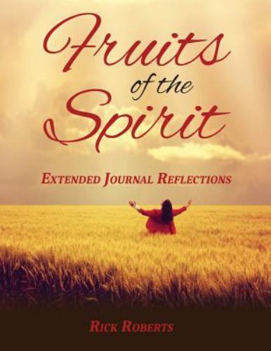 Fruits of the Spirit Extended Journal Reflections by Rick Roberts (2016 ...