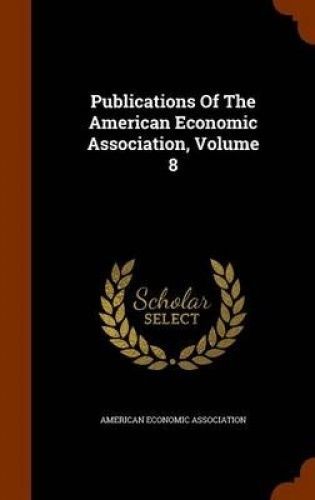 Publications of the American Economic Association, Volume 8 by American ...