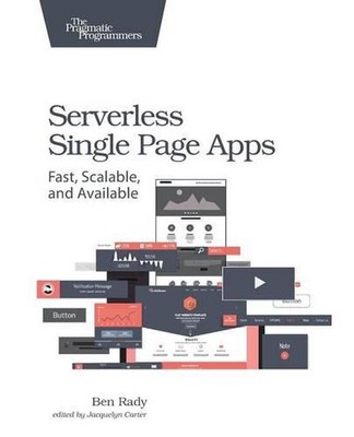 Serverless Single Page Apps: Fast, Scalable, and Available by Ben Rady (English) 9781680501490 ...