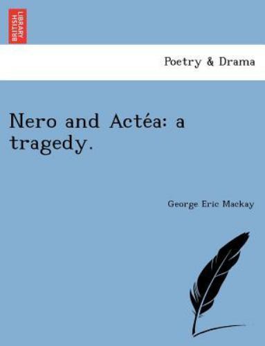 Nero and Acte' : A Tragedy by George Eric MacKay (2011, Trade Paperback ...