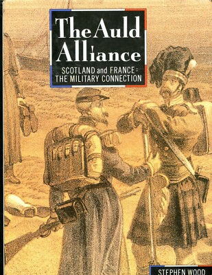 THE AULD ALLIANCE : Scotland and France : The Military Connection,Wood ...