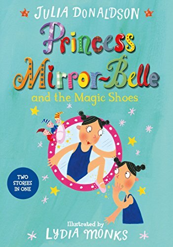 Princess Mirror-Belle and the Magic Shoes, Julia Donaldson et Lydia ...