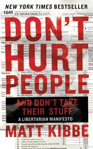 Matt Kibbe Don't Hurt People and Don't Take Their Stuff (Paperback ...