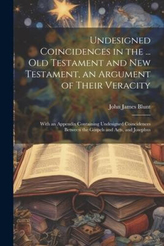 Undesigned Coincidences in the ... Old Testament and New Testament, an ...
