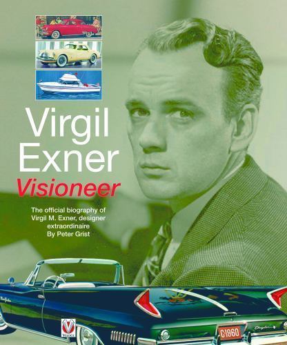 Virgil Exner: Visioneer : The Official Biography of Virgil M. Exner ...