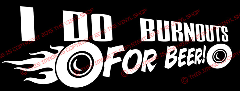 "I do burnouts for beer!" Decal sticker, Fits Chevy, Dodge, Ford, AMC ...