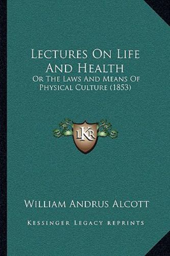 Lectures on Life and Health : Or the Laws and Means of Physical Culture ...