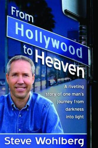 From Hollywood to Heaven - Paperback By Wohlberg, Steve - GOOD ...