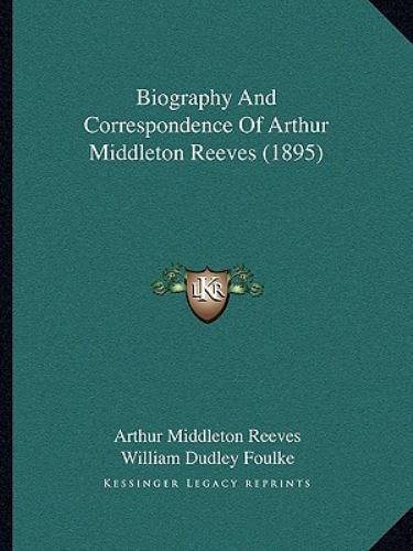 Biography and Correspondence of Arthur Middleton Reeves by William ...